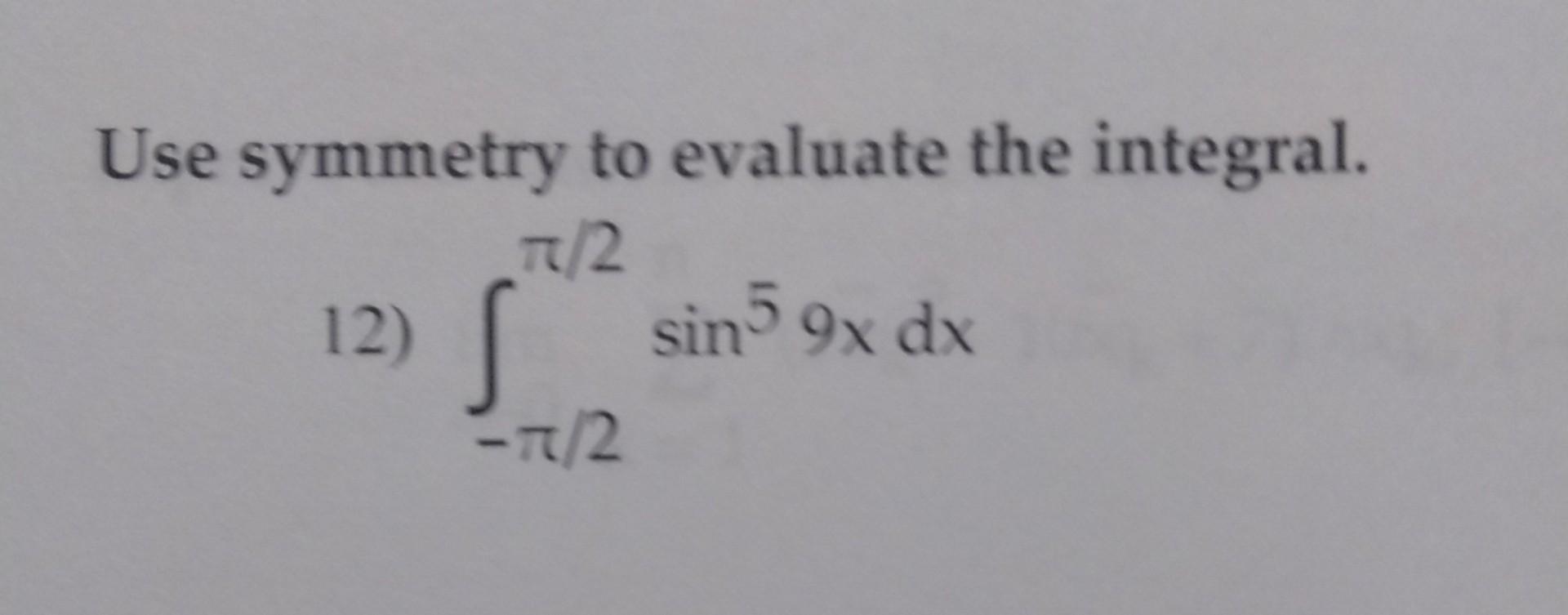 Solved Use symmetry to evaluate the integral. 12) | Chegg.com