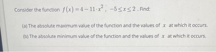 Solved Consider the function f(x)=4−11⋅x2,−5≤x≤2. Find: (a) | Chegg.com