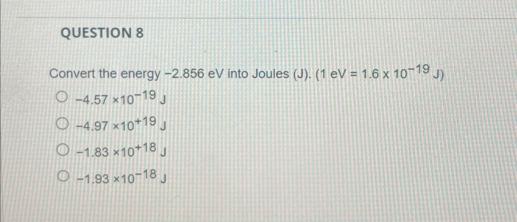 Solved QUESTION 8Convert the energy -2.856eV ﻿into Joules | Chegg.com