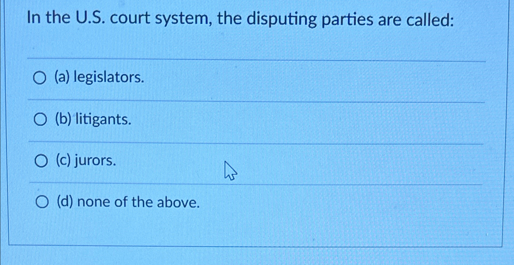 Solved In the U.S. ﻿court system, the disputing parties are | Chegg.com