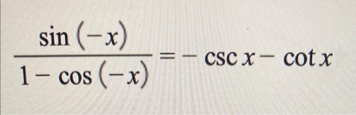 Solved sin (-x) 1- cos os (-x) = csc X- cotx | Chegg.com