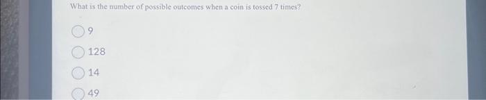 Solved What is the number of possible outcomes when a coin | Chegg.com