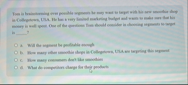 Solved Tom is brainstorming over possible segments he may | Chegg.com