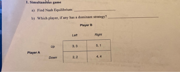 Solved 1. Simultaneous game a) Find Nash Equilibrium: b) | Chegg.com