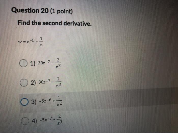 Solved Question 20 (1 point) Find the second derivative. w = | Chegg.com