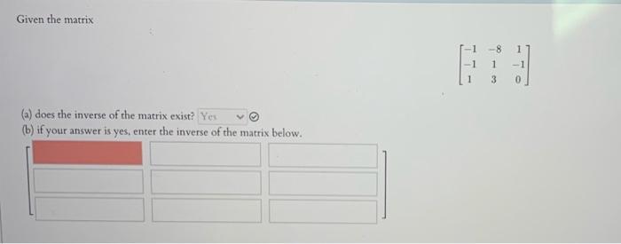 Solved Given the matrix 1 -8 1 (a) does the inverse of the | Chegg.com