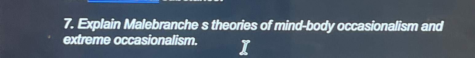 Solved Explain Malebranche s theories of mind-body | Chegg.com
