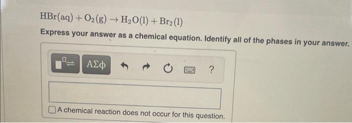 Solved HBr(aq) + O2(g) → H2O(l) + Br2(1) Express your answer | Chegg.com