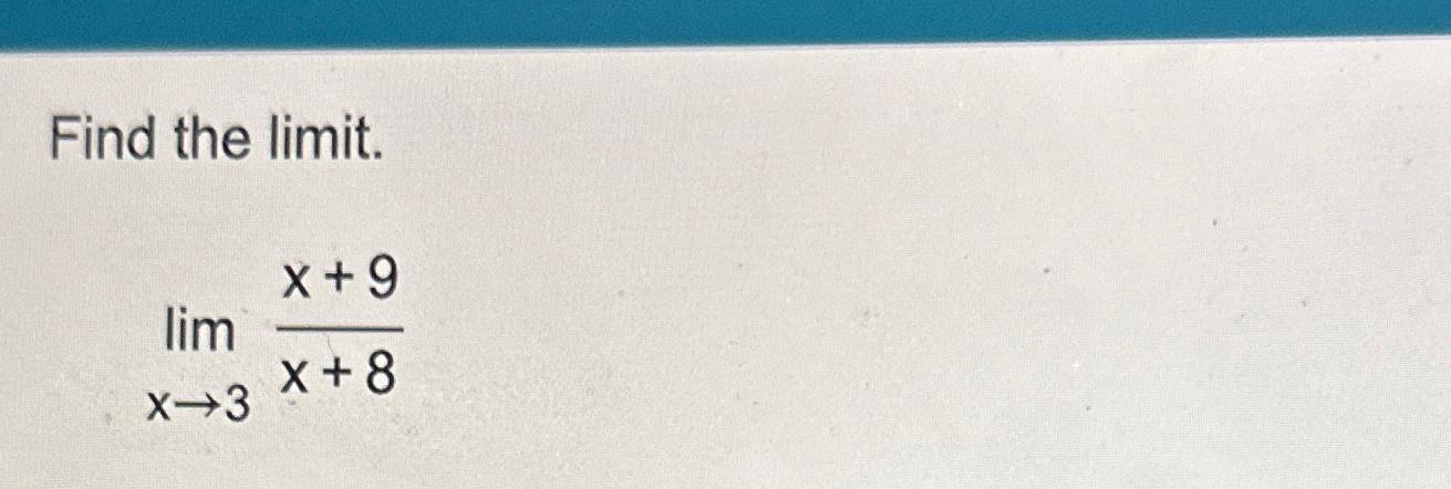 Solved Find the limit.limx→3x+9x+8 | Chegg.com