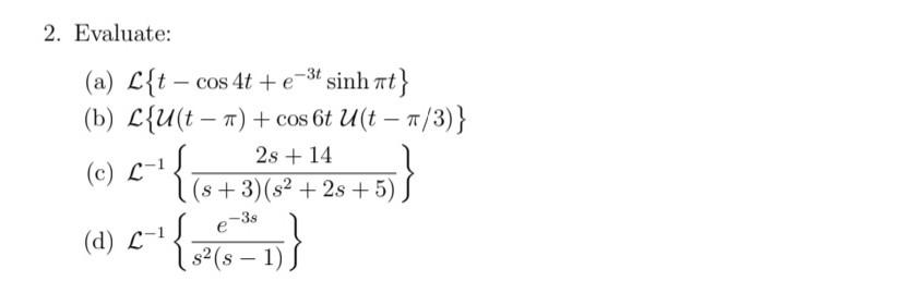 Solved 2. Evaluate: (a) L{t−cos4t+e−3tsinhπt} (b) | Chegg.com