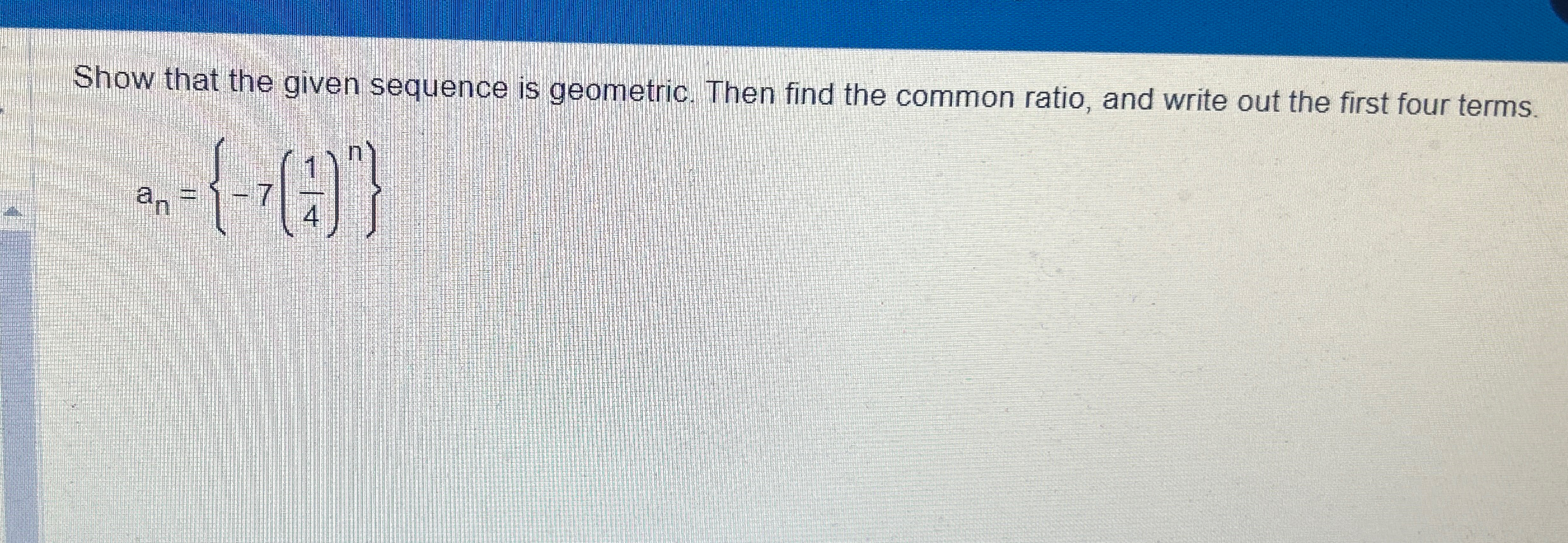 Solved Show that the given sequence is geometric. Then find | Chegg.com
