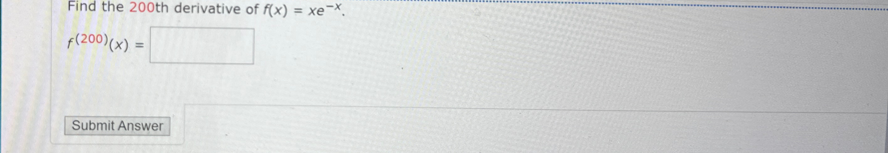 Solved Find the 200th derivative of f(x)=xe-x.f(200)(x)= | Chegg.com
