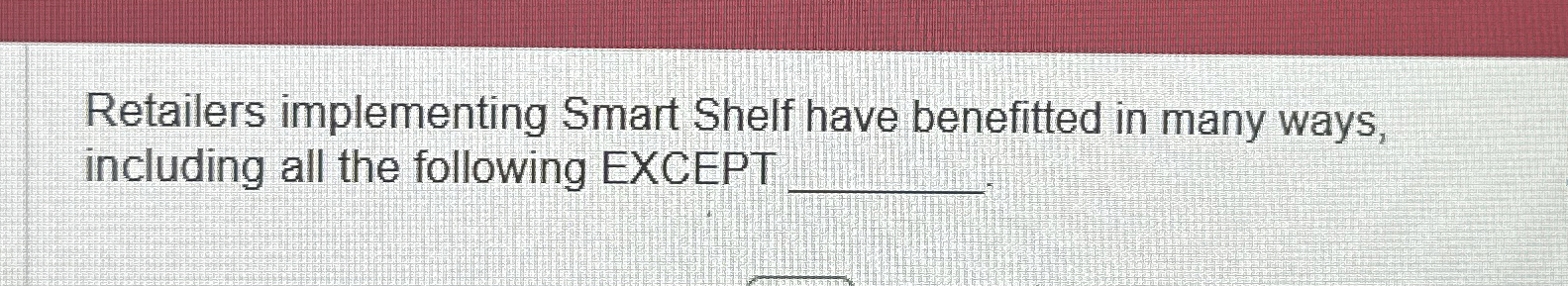 Solved Retailers implementing Smart Shelf have benefitted in | Chegg.com