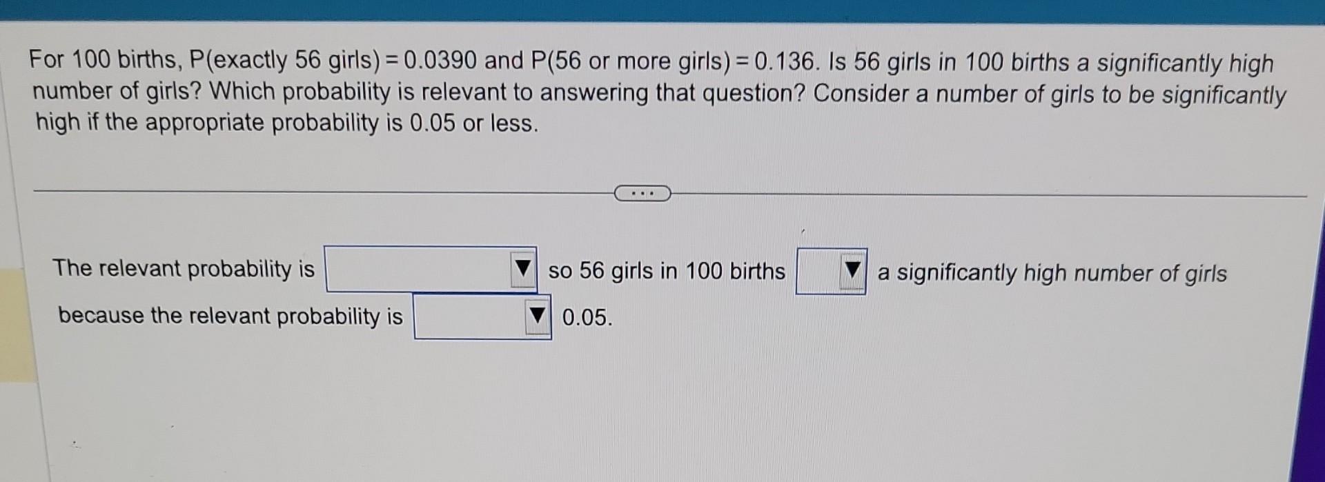 Solved For 100 births, P (exactly 56 girls )=0.0390 and P(56 | Chegg.com