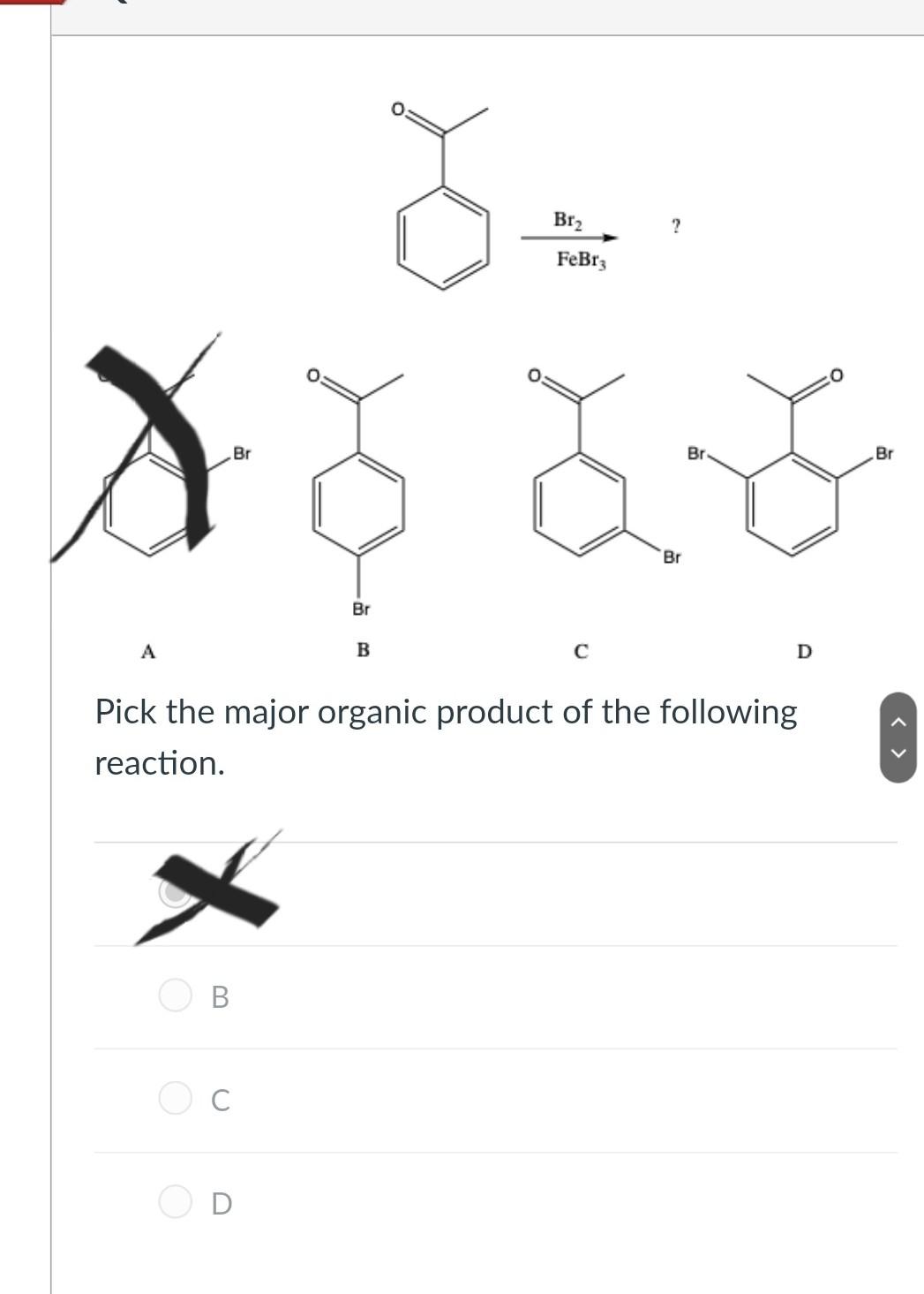 Solved FeBr3 Br2 ? A B C D Pick the major organic product of | Chegg.com