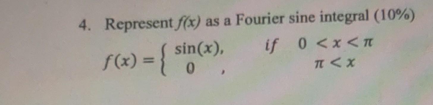 Solved Represent f(x) as a Fourier sine integral (10%) | Chegg.com