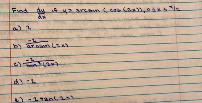 Solved Find dy if y= arcsin ( cos (2x)), oux S/2 dx ) b) | Chegg.com