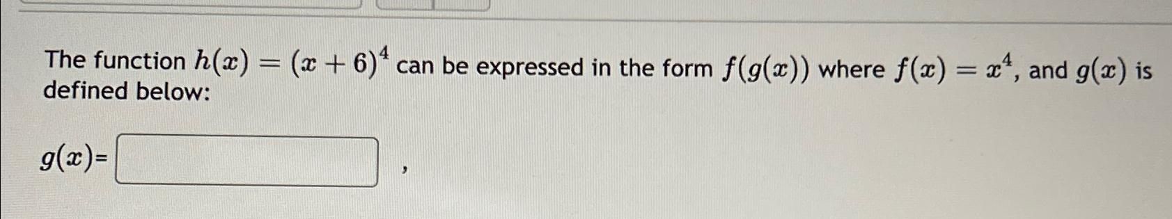 Solved The function h(x)=(x+6)4 ﻿can be expressed in the | Chegg.com