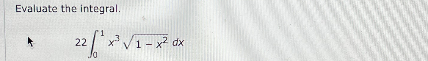 Solved Evaluate the integral.22∫01x31-x22dx | Chegg.com