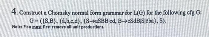 Solved 4. Construct a Chomsky normal form grammar for L(G) | Chegg.com