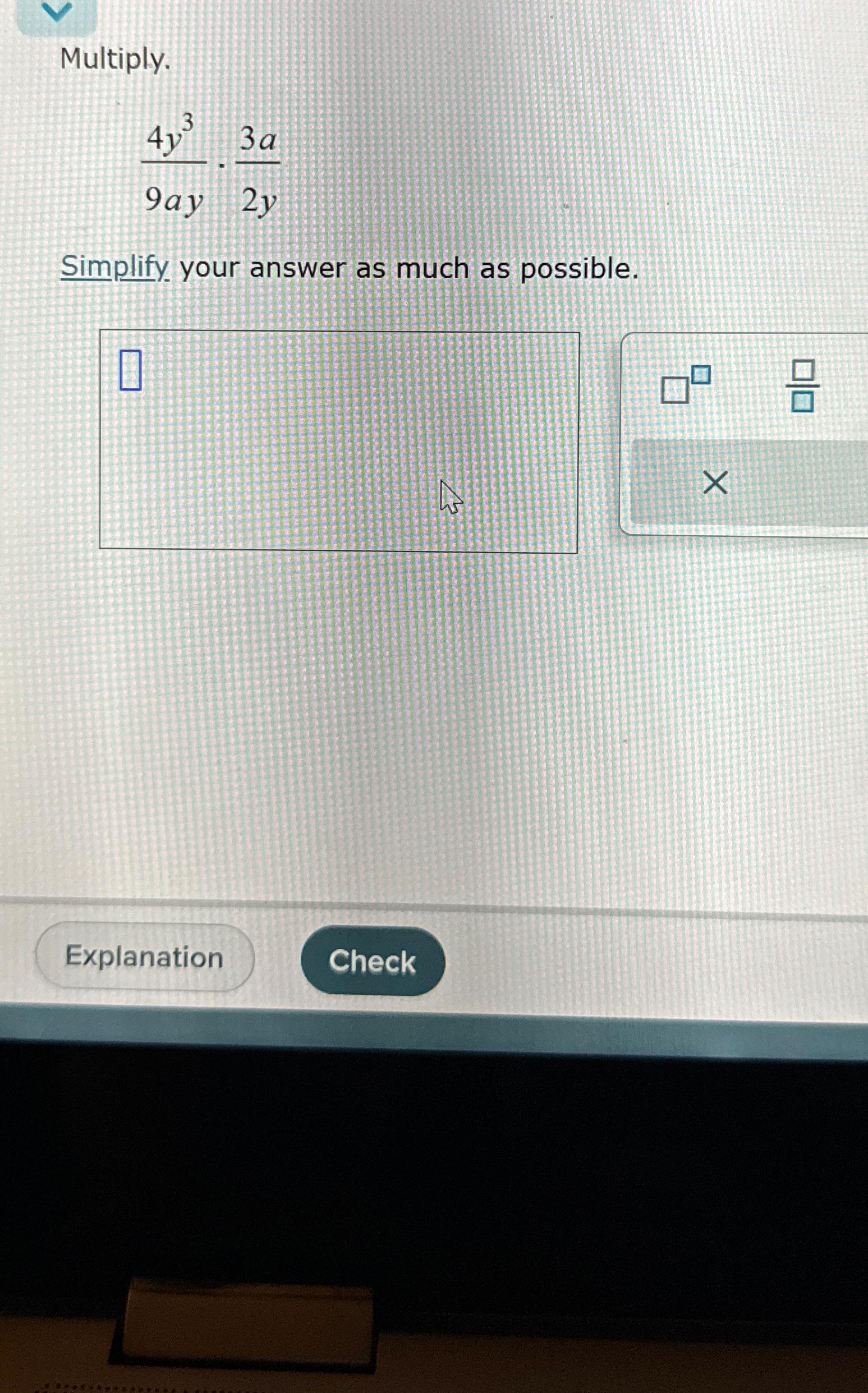 Solved Multiply.4y39ay*3a2ySimplify your answer as much as | Chegg.com