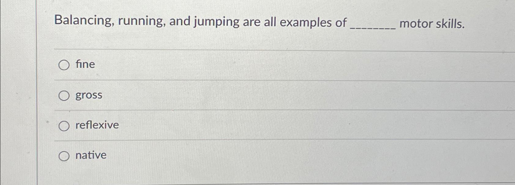 Solved Balancing, running, and jumping are all examples of | Chegg.com
