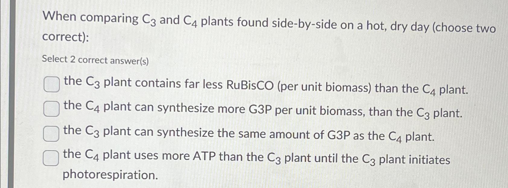 Solved When comparing C3 ﻿and C4 ﻿plants found side-by-side | Chegg.com