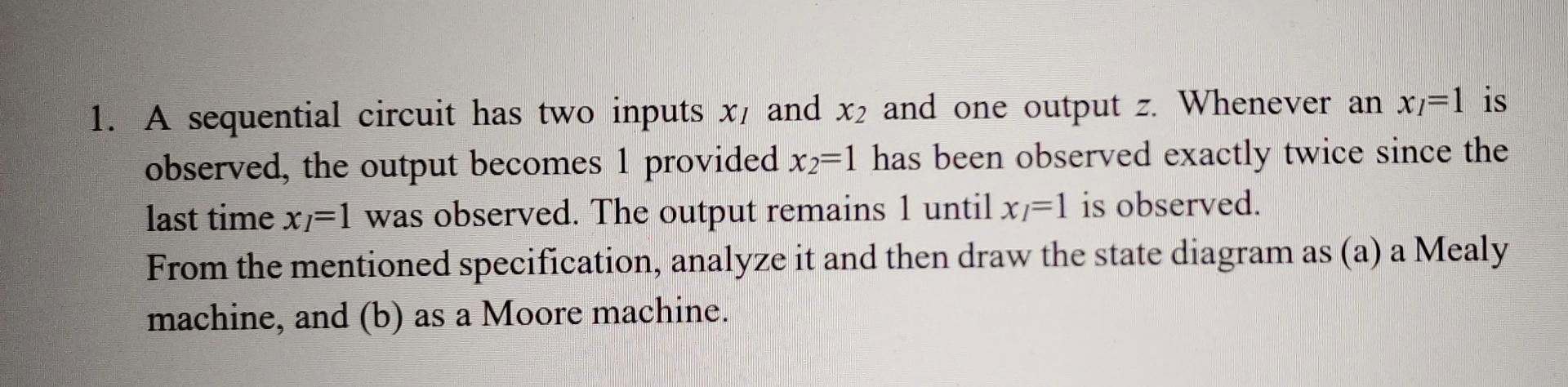 Solved A sequential circuit has two inputs xI ﻿and x2 ﻿and | Chegg.com