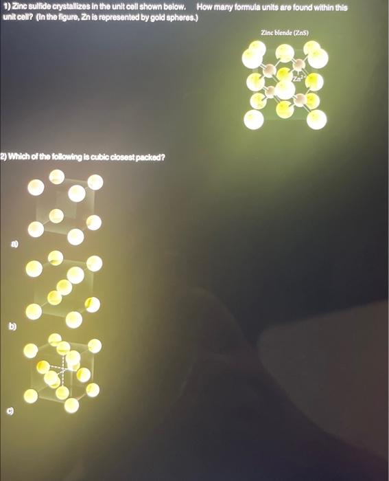Solved 1) Zinc sulfide crystallizes in the unit cell shown | Chegg.com