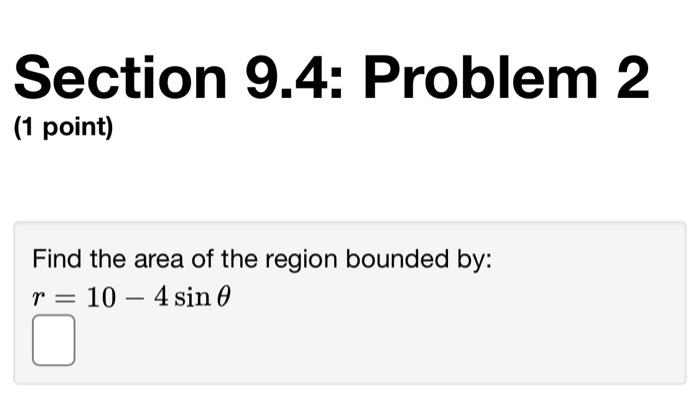 Solved Section 9.4: Problem 2 (1 point) Find the area of the | Chegg.com