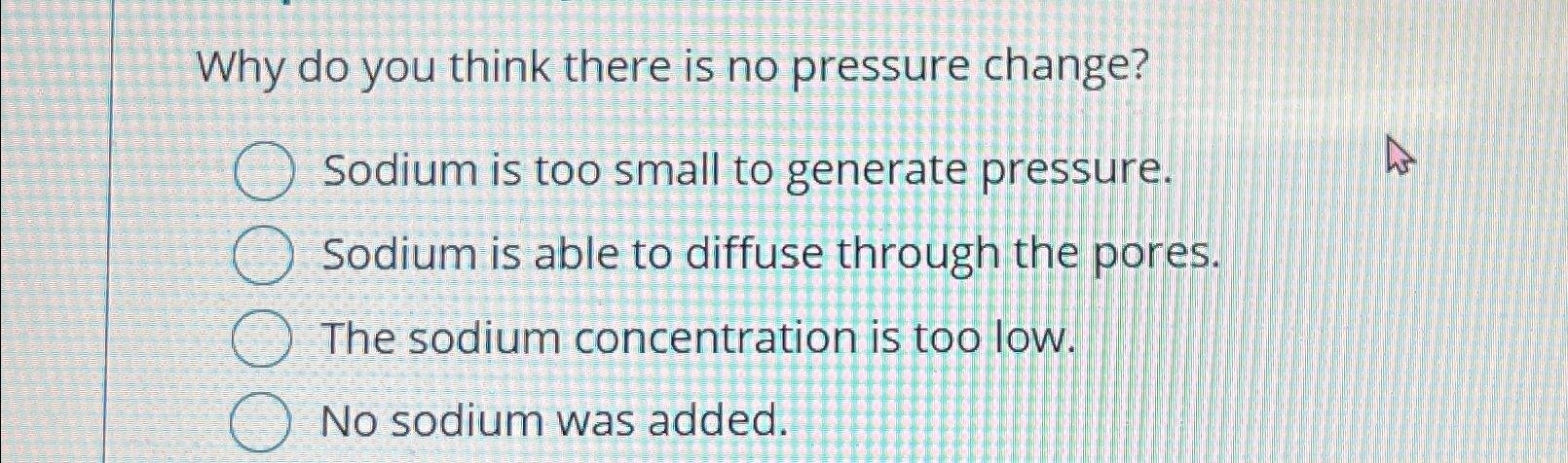 Solved Why do you think there is no pressure change?Sodium | Chegg.com