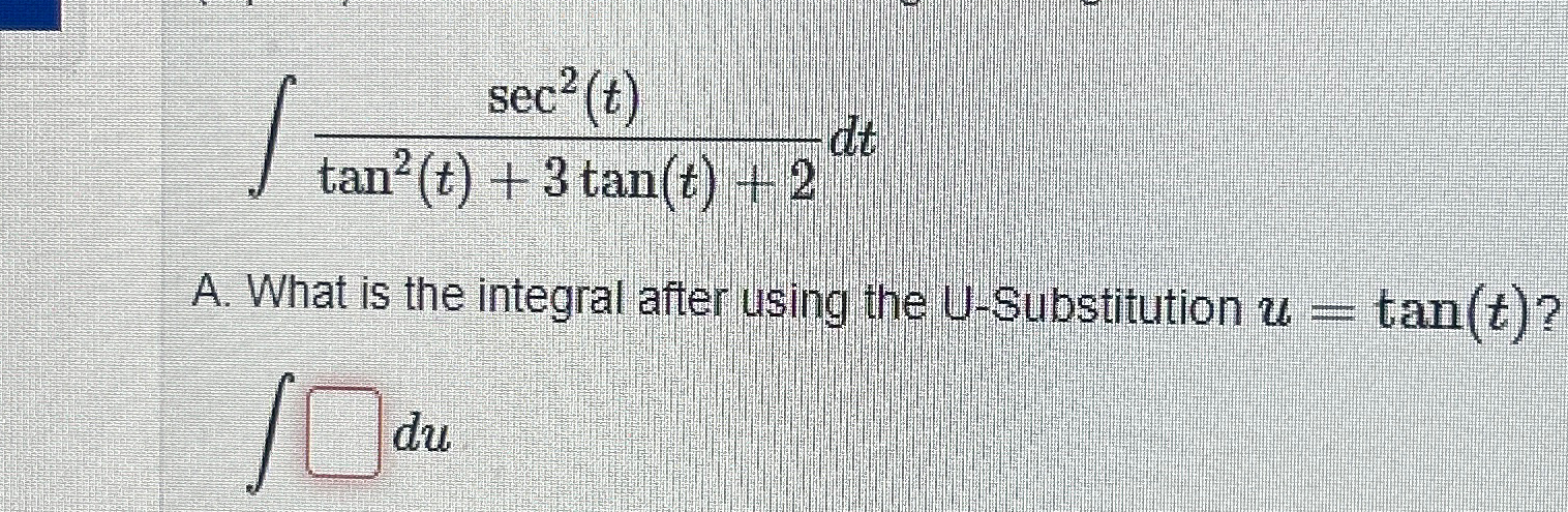 Solved ∫﻿﻿sec2(t)tan2(t)+3tan(t)+2dtA. ﻿What is the integral | Chegg.com