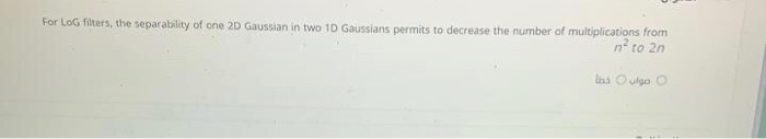 Solved For Log filters, the separability of one 2D Gaussian | Chegg.com
