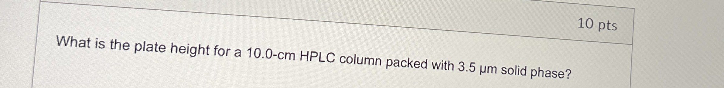 Solved 10 ﻿ptsWhat is the plate height for a 10.0-cm ﻿HPLC | Chegg.com