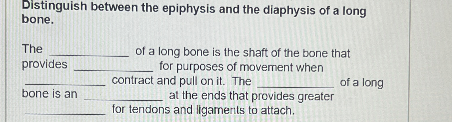 Solved Distinguish between the epiphysis and the diaphysis | Chegg.com