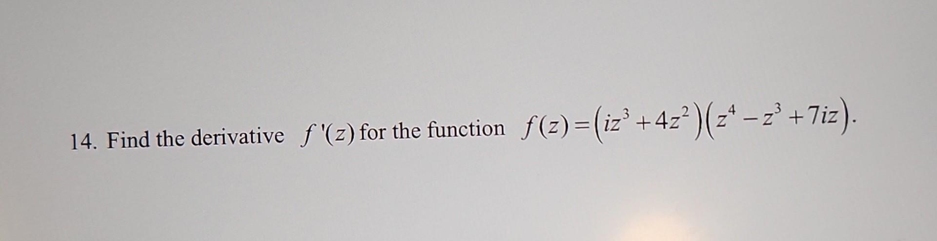 Solved 14. Find the derivative f′(z) for the function | Chegg.com