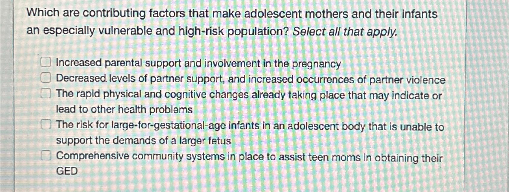 Solved Which are contributing factors that make adolescent | Chegg.com