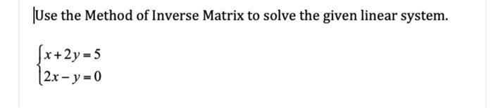 Solved Use the Method of Inverse Matrix to solve the given | Chegg.com