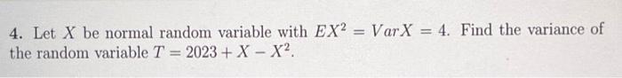 Solved 4 Let X Be Normal Random Variable With Ex2varx4 