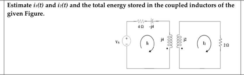 Solved Estimate i1(t) ﻿and i2(t) ﻿and the total energy | Chegg.com