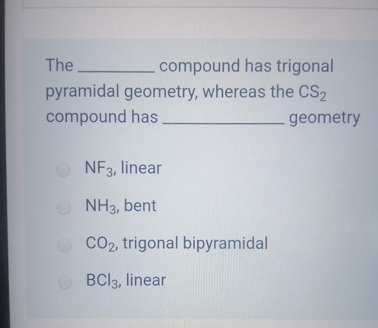 Solved The compound has trigonal pyramidal geometry, whereas | Chegg.com
