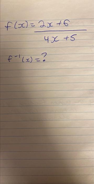 Solved f(x)=4x+52x+6 f−1(x)=? | Chegg.com