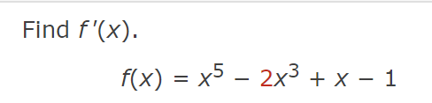 Solved Find f'(x).f(x)=x5-2x3+x-1 | Chegg.com