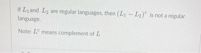 Solved If L1 and L2 are regular languages, then (L1−L2)c is | Chegg.com