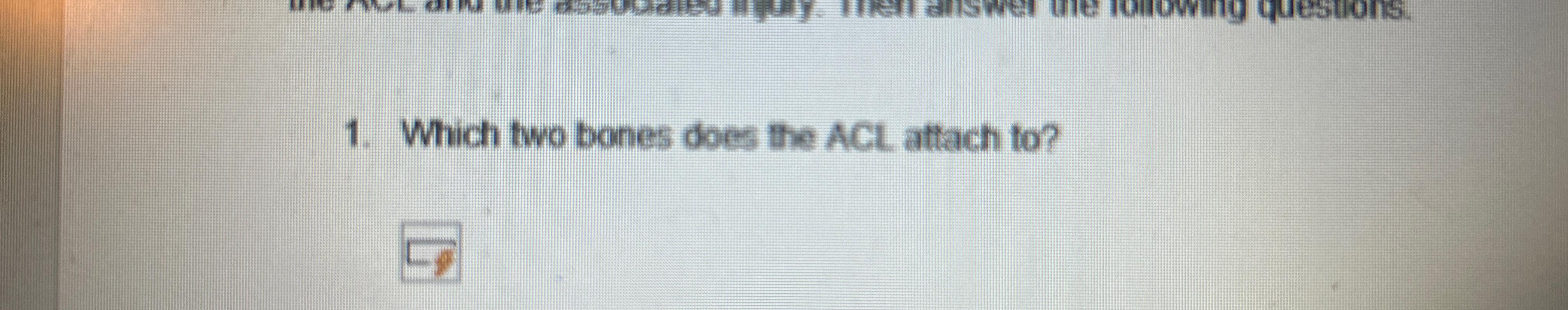 Solved Which two bones does the ACL attach to? | Chegg.com