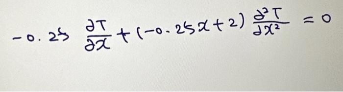 Solved −0.2b∂x∂T+(−0.25x+2)∂x2∂2T=0 | Chegg.com