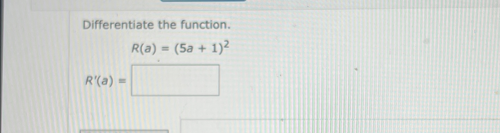 Solved Differentiate the function.R(a)=(5a+1)2R'(a)= | Chegg.com
