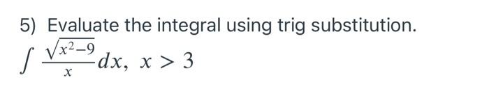 Solved 5) Evaluate the integral using trig substitution. | Chegg.com