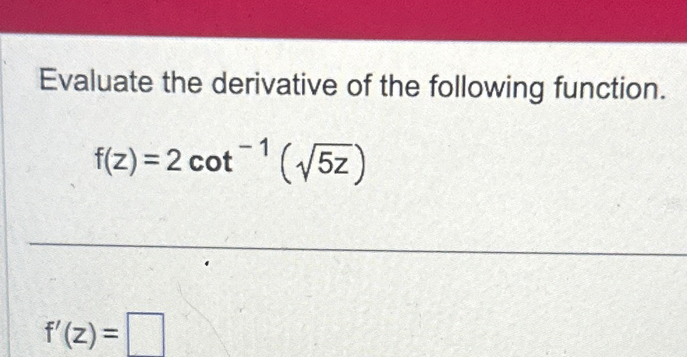 Solved Evaluate the derivative of the following | Chegg.com