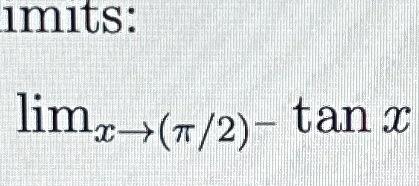 Solved limx→(pi/2)^- tan x | Chegg.com
